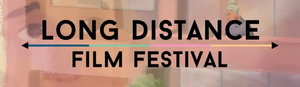 Long Distance Film Festival 2021 - An Eclectic Mix of Shorts For Free